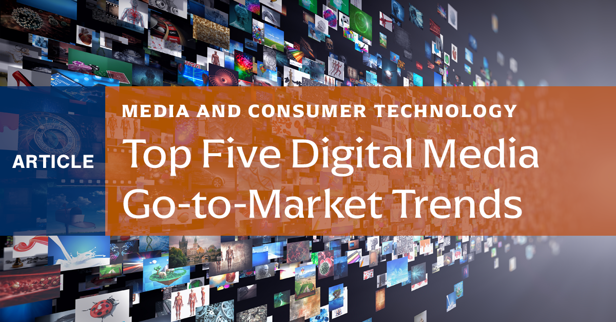 Top Five Digital Media Go-to-Market Trends